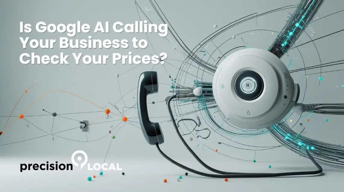 Is Google AI Calling Your Business to Check Your Prices? | PrecisionLocal